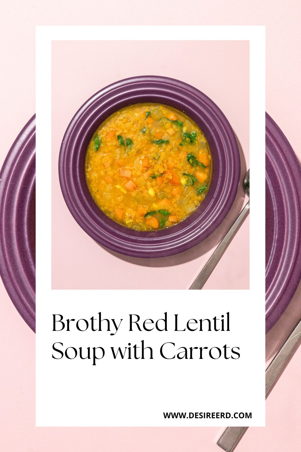 Brothy Red Lentil Soup with Carrots - Desiree Nielsen